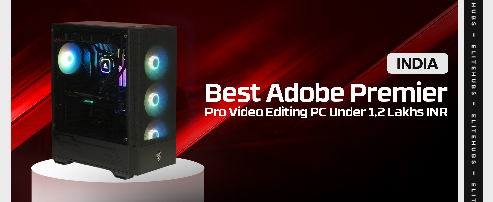 Best Adobe Premier Pro Editing PC Under 1.2 Lakhs INR - EliteHubs